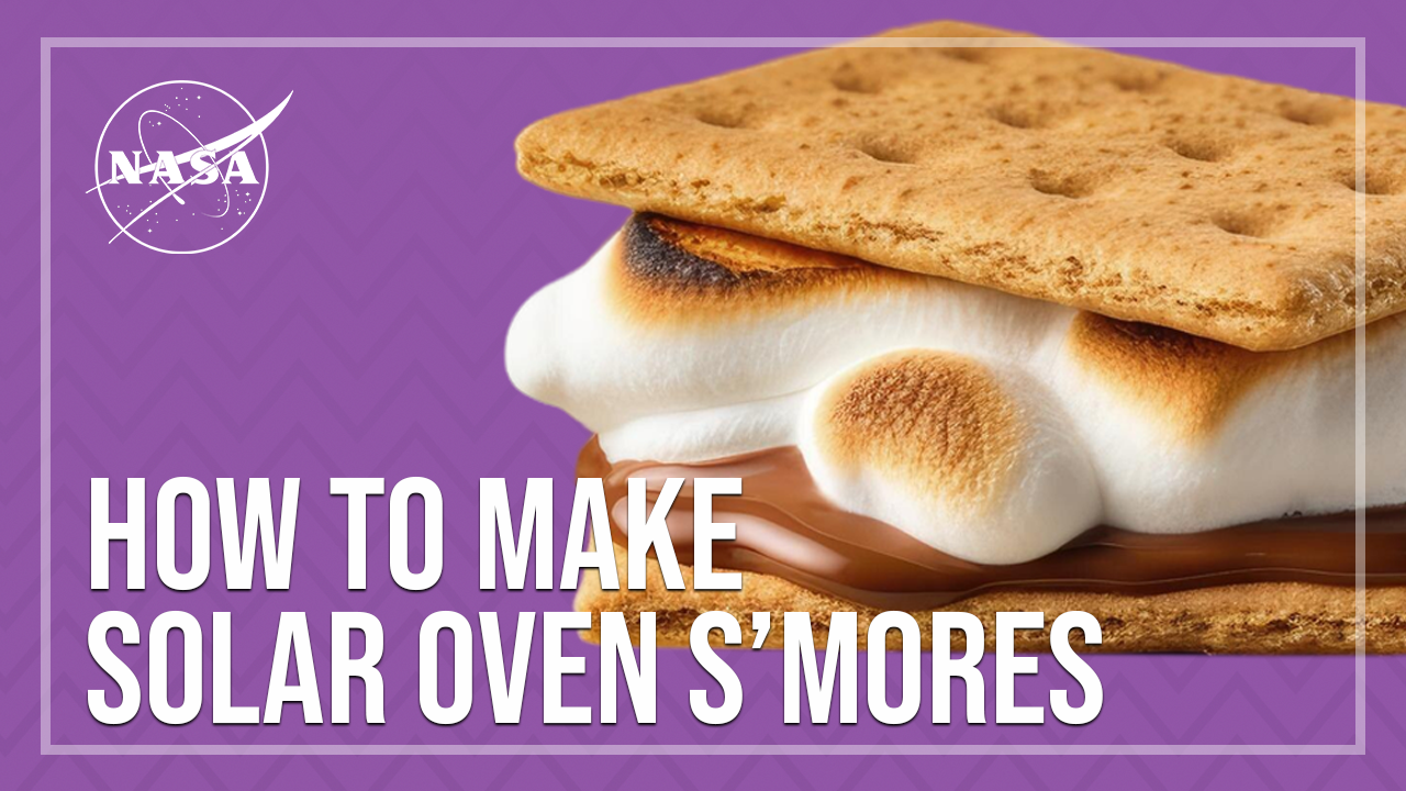 Solar Oven S'mores Lesson Plan with Instructional Video - NASA Science