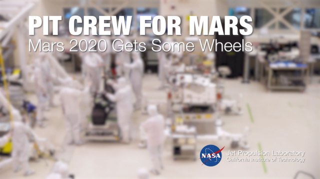 Pit Crew for Mars: NASA's Mars 2020 Rover Gets Some Wheels (time lapse ...
